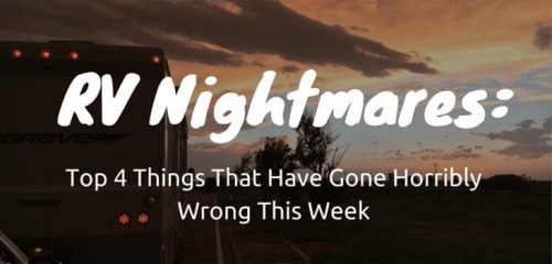 RV Nightmares: Top 4 Things That Have Gone Horribly Wrong on the Road ...