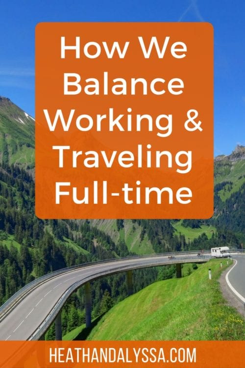 How We Balance Working and Traveling Full-Time – Heath & Alyssa