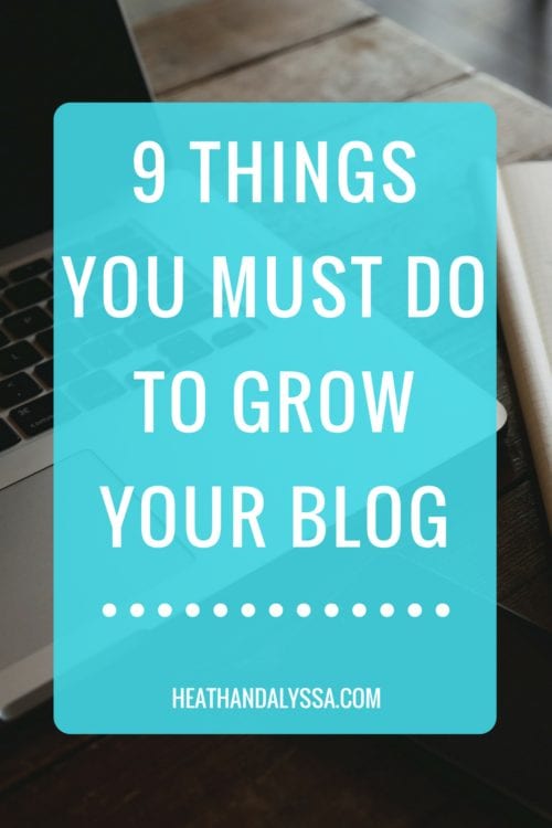 9 Things You Must Do to Grow Your Blog – Heath & Alyssa