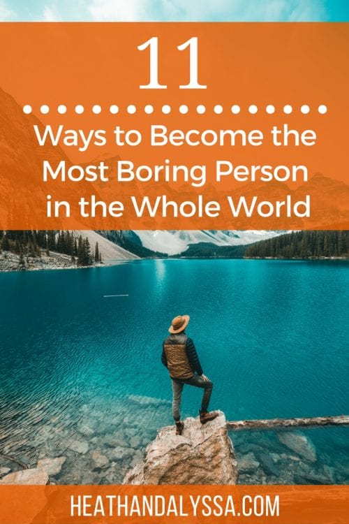 11 Ways to Become the Most Boring Person in the Whole World – Heath ...
