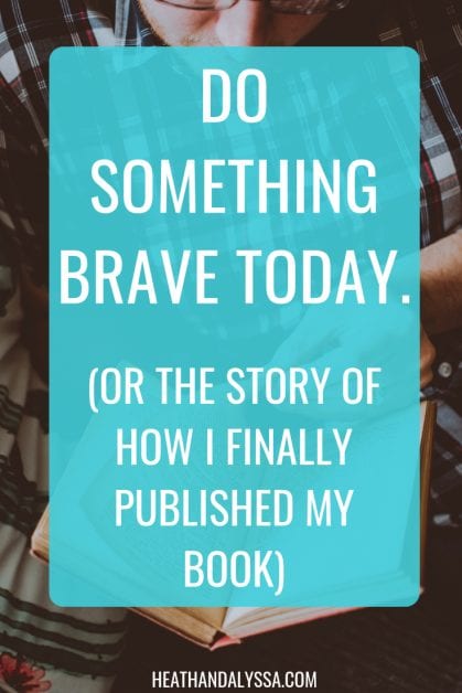 do something brave today - Heath & Alyssa